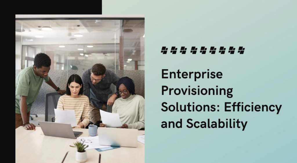 Enterprise Provisioning Solutions: Efficiency and Scalability - GIS ...